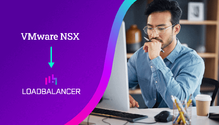 Why switch from VMWare NSX to an app load balancer? | Loadbalancer